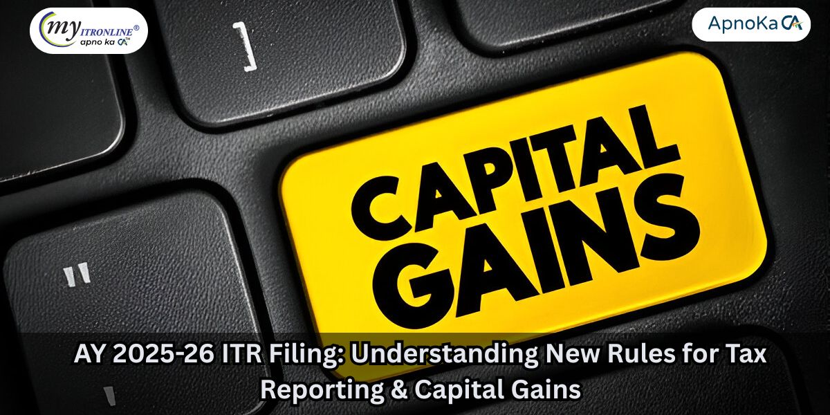 ITR Updates AY 2025-26: Key Changes in Tax Reporting & Capital Gains ...