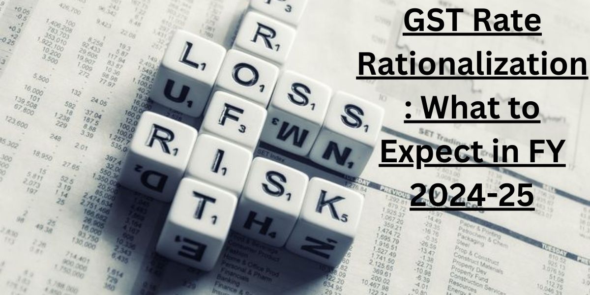 GST Rate Rationalization Predictions for FY 2024-25: Insights & Analysis