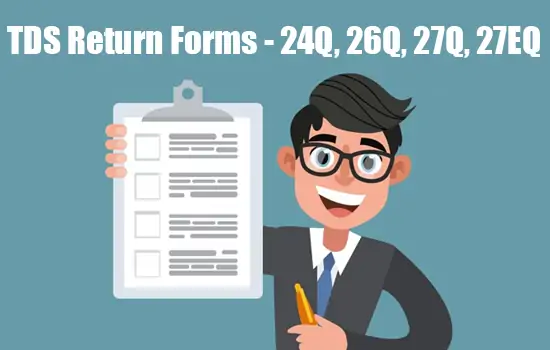 Different Types of TDS Return Forms: 24Q, 26Q, 27Q, 27EQ, and 27D