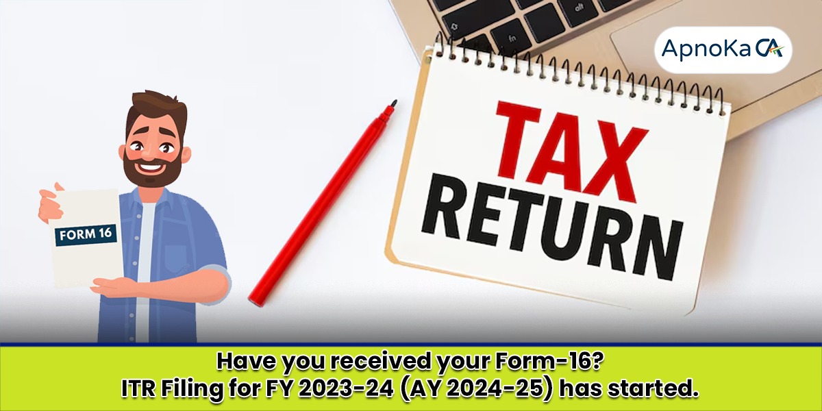 Form-16 Received? Start Your ITR Filing for FY 2023-24 (AY 2024-25) Now!