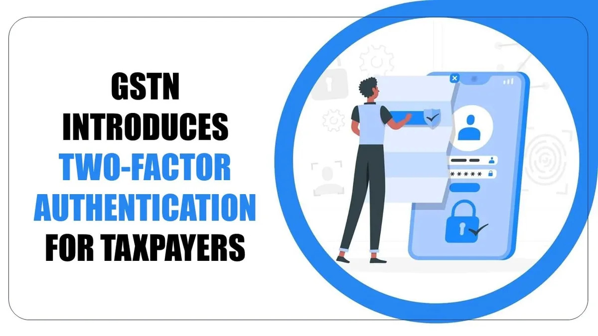 GSTN Enhances Login Security: Introduces Two-Factor Authentication For ...